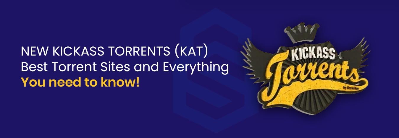 Kickass Torrents - EVERYTHING YOU NEED TO KNOW